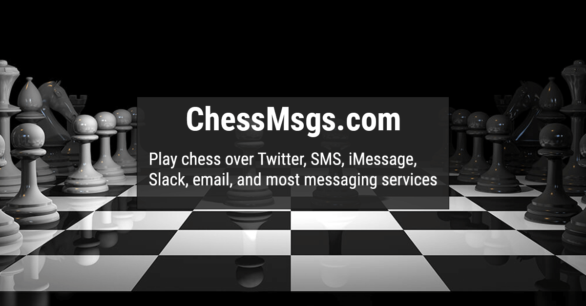 ChessMsgs.com - Chess over iMessage, SMS, eMail, Twitter, Snapchat ...
